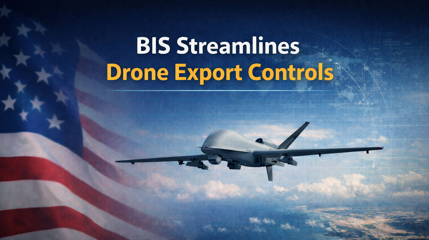 BIS Streamlines Export Controls for Certain Drone (UAV) Exports | ECTI